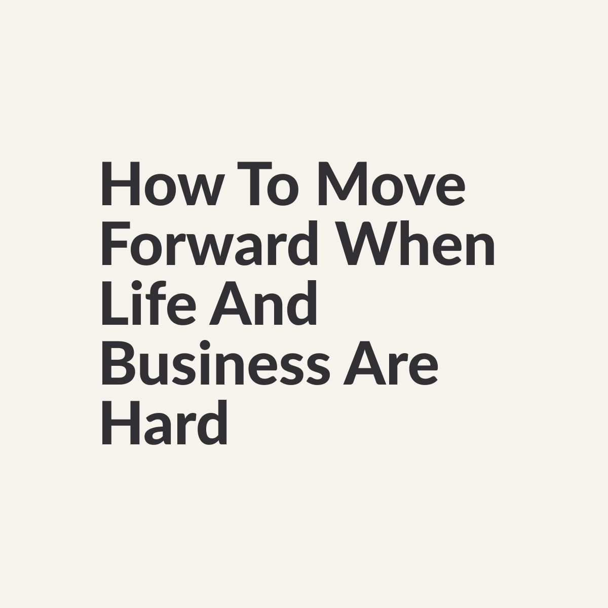 How To Move Forward When Life And Business Are Hard - Amy Schield Coaching