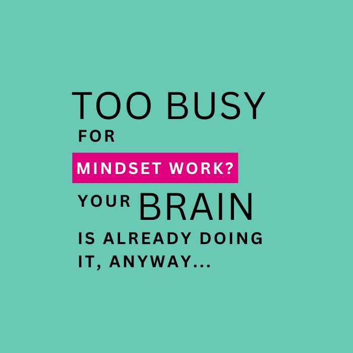 Too Busy for Mindset Work? Your Brain’s Already Doing It Anyway - Amy ...